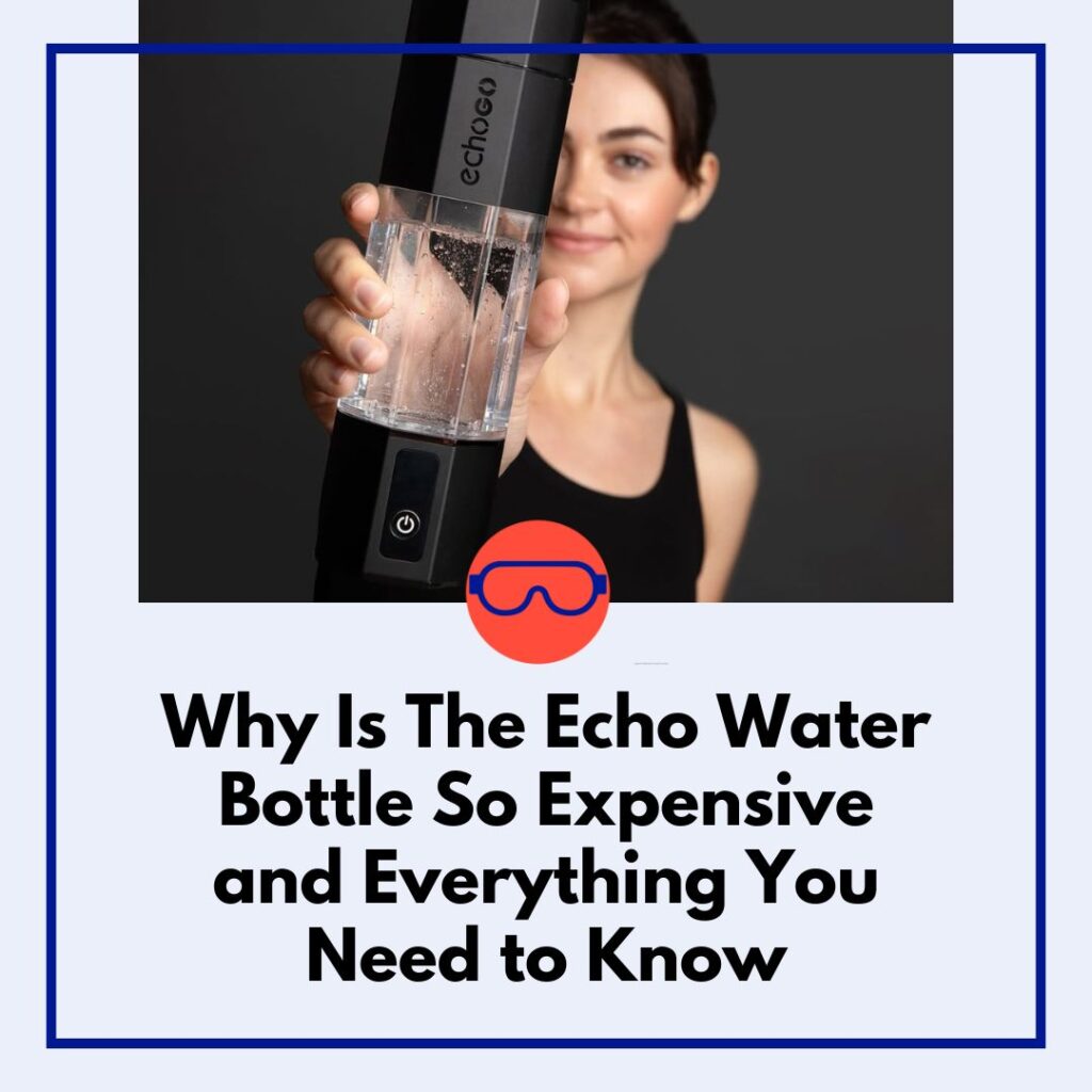 Why Is The Echo Water Bottle So Expensive: Everything to Know