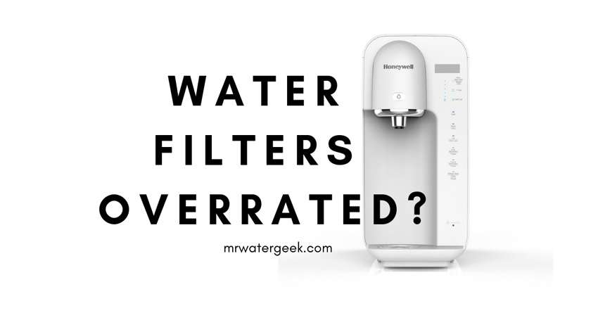 Are Water Filters Overrated? Is The Whole Industry A Scam?